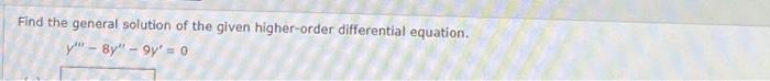 Solved Find the general solution of the given higher-order | Chegg.com