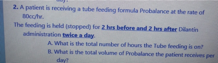 Solved 2. A patient is receiving a tube feeding formula | Chegg.com