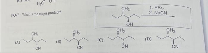 Solved PQ-7. What is the major product? 1. PBr3 2. NaCN (A) | Chegg.com