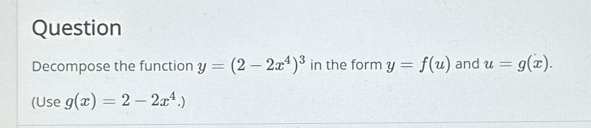 Solved QuestionDecompose the function y=(2-2x4)3 ﻿in the | Chegg.com