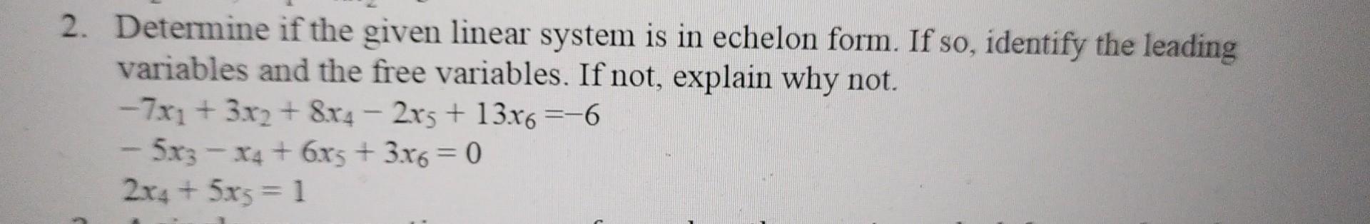 Solved 2. Determine if the given linear system is in echelon | Chegg.com