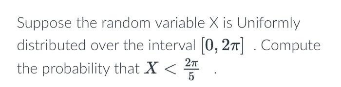 Solved Suppose the random variable X is Uniformly | Chegg.com