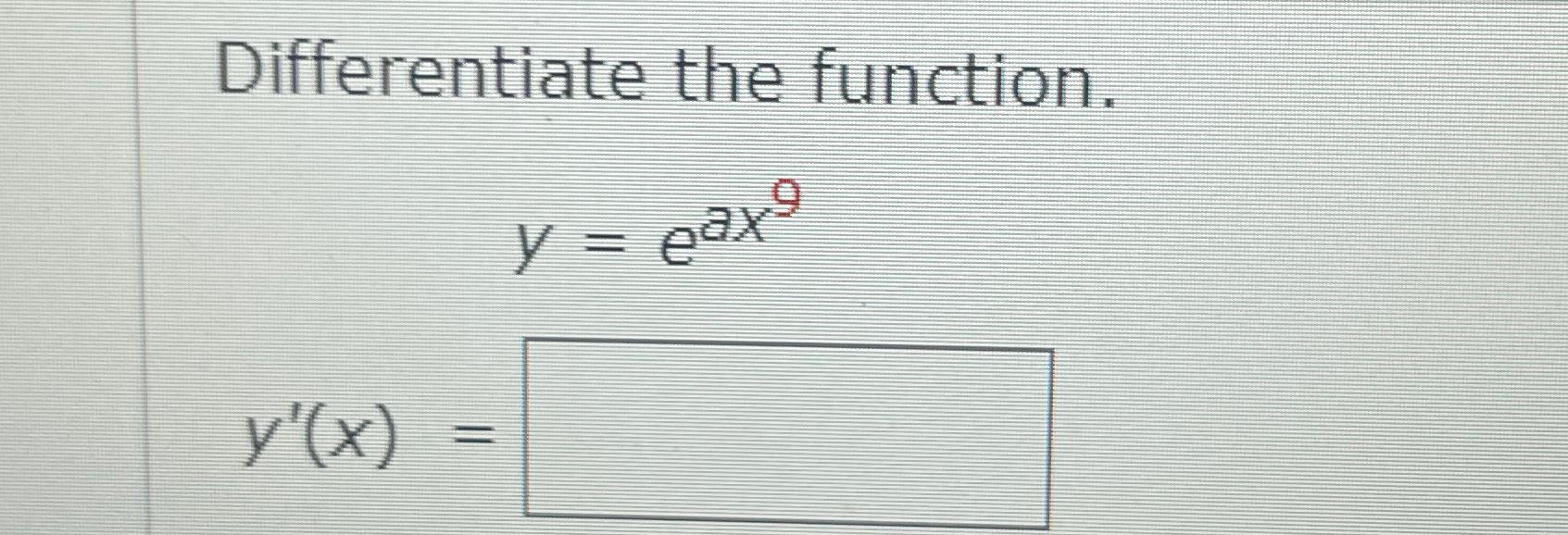 Solved Differentiate the function.y=eax9y'(x)= | Chegg.com