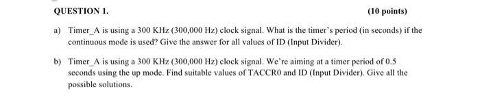 Solved QUESTION 1. (10 points) a) Timer_A is using a 300 KHz | Chegg.com