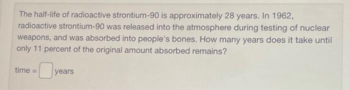 Solved The half-life of radioactive strontium-90 is | Chegg.com