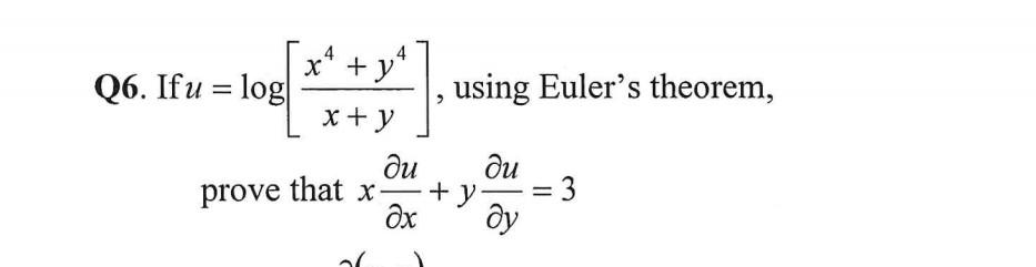 Solved Q6. If u=log[x+yx4+y4], using Euler's theorem, prove | Chegg.com