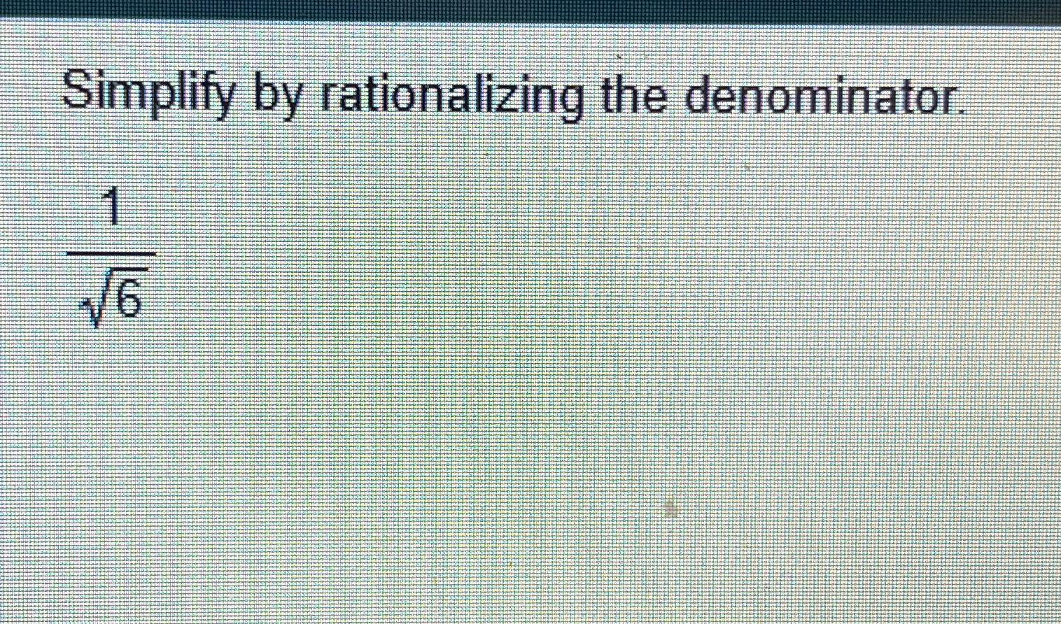 Solved Simplify by rationalizing the denominator.162 | Chegg.com