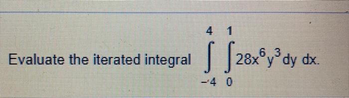 Solved Evaluate the iterated integral| 28x®y dy dx | Chegg.com