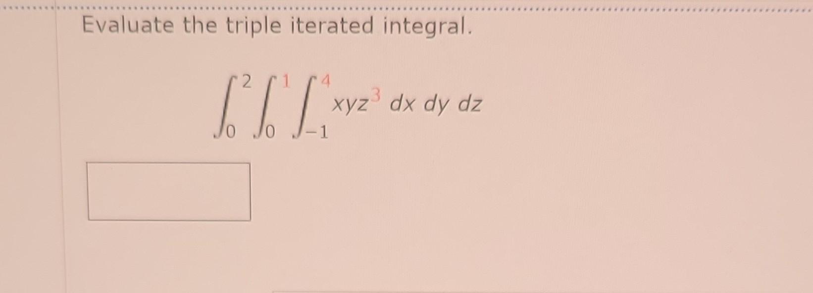 Solved Evaluate the triple iterated integral. | Chegg.com