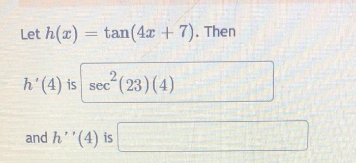 Solved h(x)=tan(4x+7) | Chegg.com