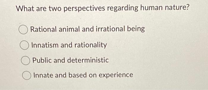 What are two perspectives regarding human nature? | Chegg.com