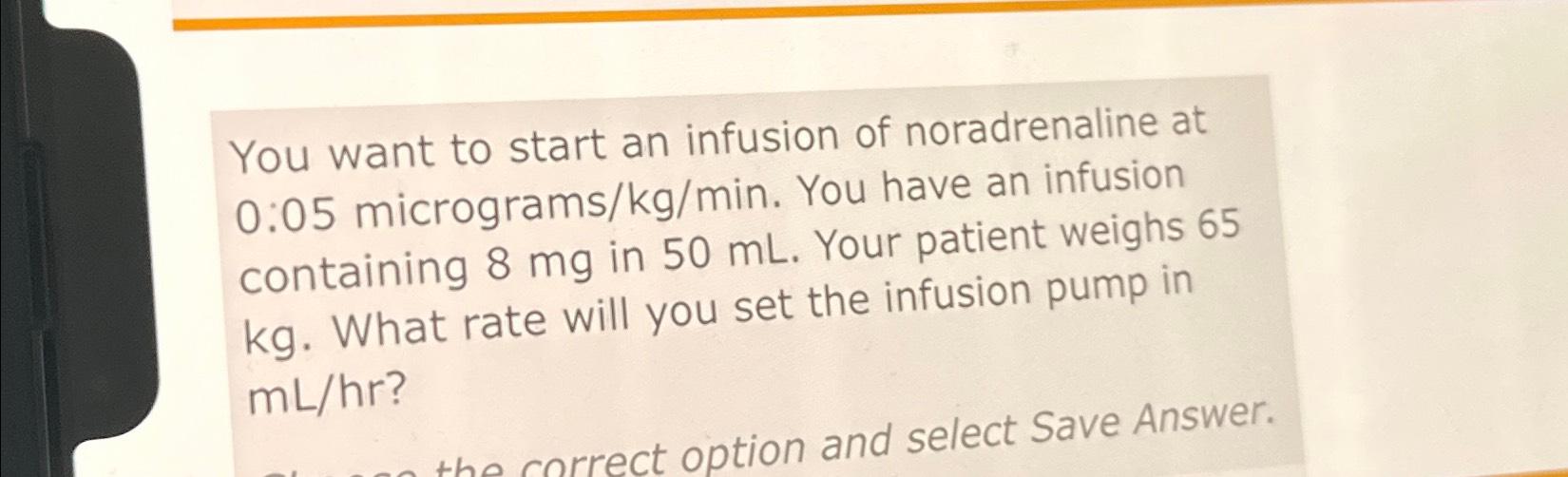 Solved You want to start an infusion of noradrenaline at | Chegg.com