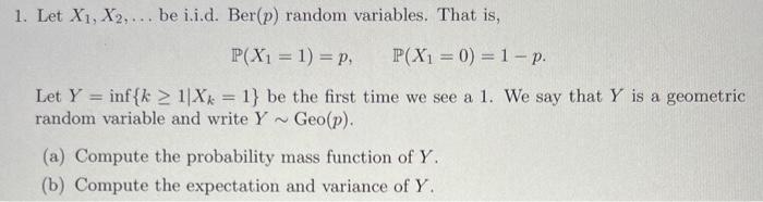 Solved 1. Let X1,X2,… be i.i.d. Ber(p) random variables. | Chegg.com