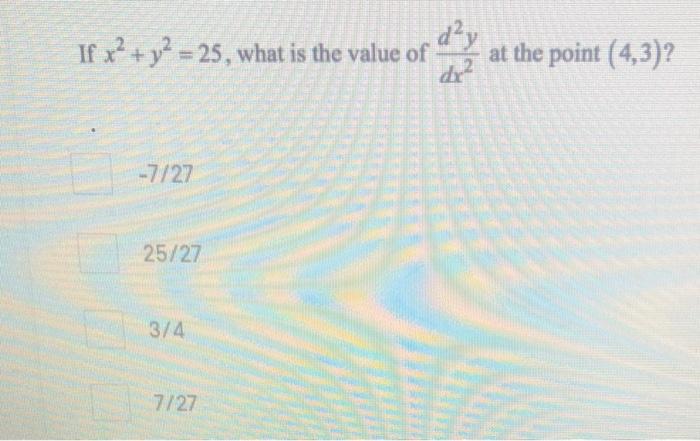 Solved If x2+y2=25, what is the value of dx2d2y at the point | Chegg.com