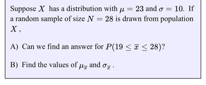 Solved Suppose X has a distribution with μ=23 and σ=10. If a | Chegg.com