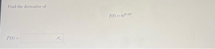 Solved Find the derivative of f(t)=te6+5tt. f′(t)= | Chegg.com