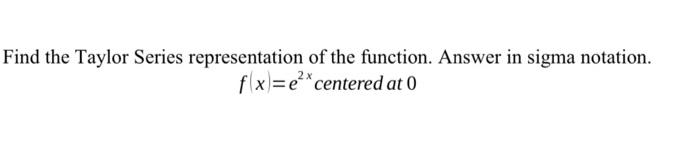 Solved Find the Taylor Series representation of the | Chegg.com