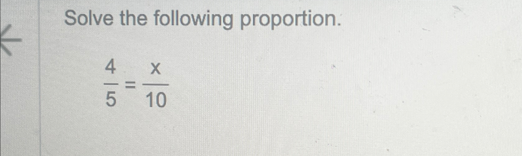 Solved Solve the following proportion.45=x10 | Chegg.com