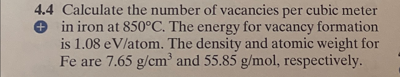Solved 4.4 ﻿Calculate the number of vacancies per cubic | Chegg.com