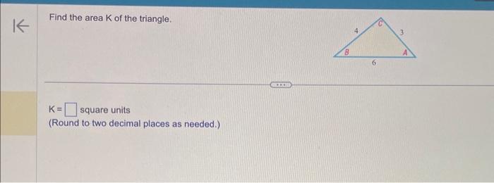 Solved Find the area K of the triangle. K= square units | Chegg.com