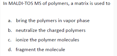 Solved In MALDI-TOS MS of polymers, a matrix is used toa. | Chegg.com