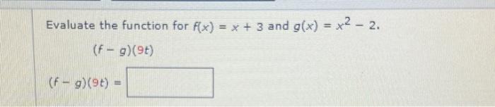 Solved Evaluate the function for f(x)=x+3 and g(x)=x2−2. | Chegg.com