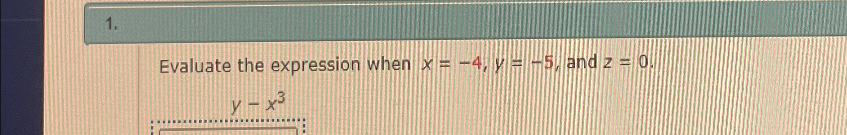 Solved Evaluate the expression when x=-4,y=-5, ﻿and z=0.y-x3 | Chegg.com