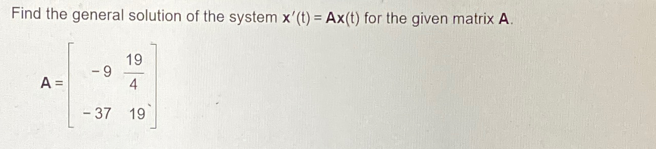 Solved Find the general solution of the system x'(t)=Ax(t) | Chegg.com