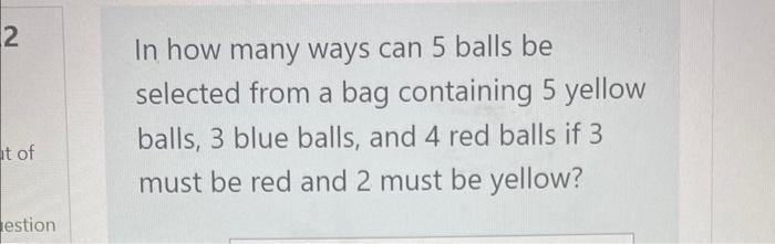 Solved In how many ways can 5 balls be selected from a bag | Chegg.com