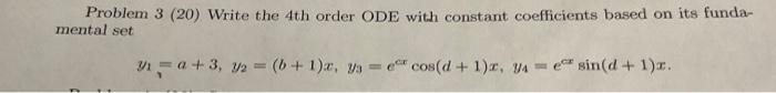 Solved Problem 3 (20) Write the 4th order ODE with constant | Chegg.com