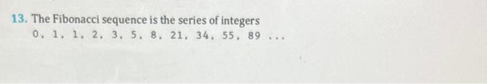 Solved 13. The Fibonacci sequence is the series of integers | Chegg.com
