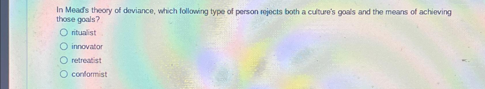 Solved In Mead's theory of deviance, which following type of | Chegg.com