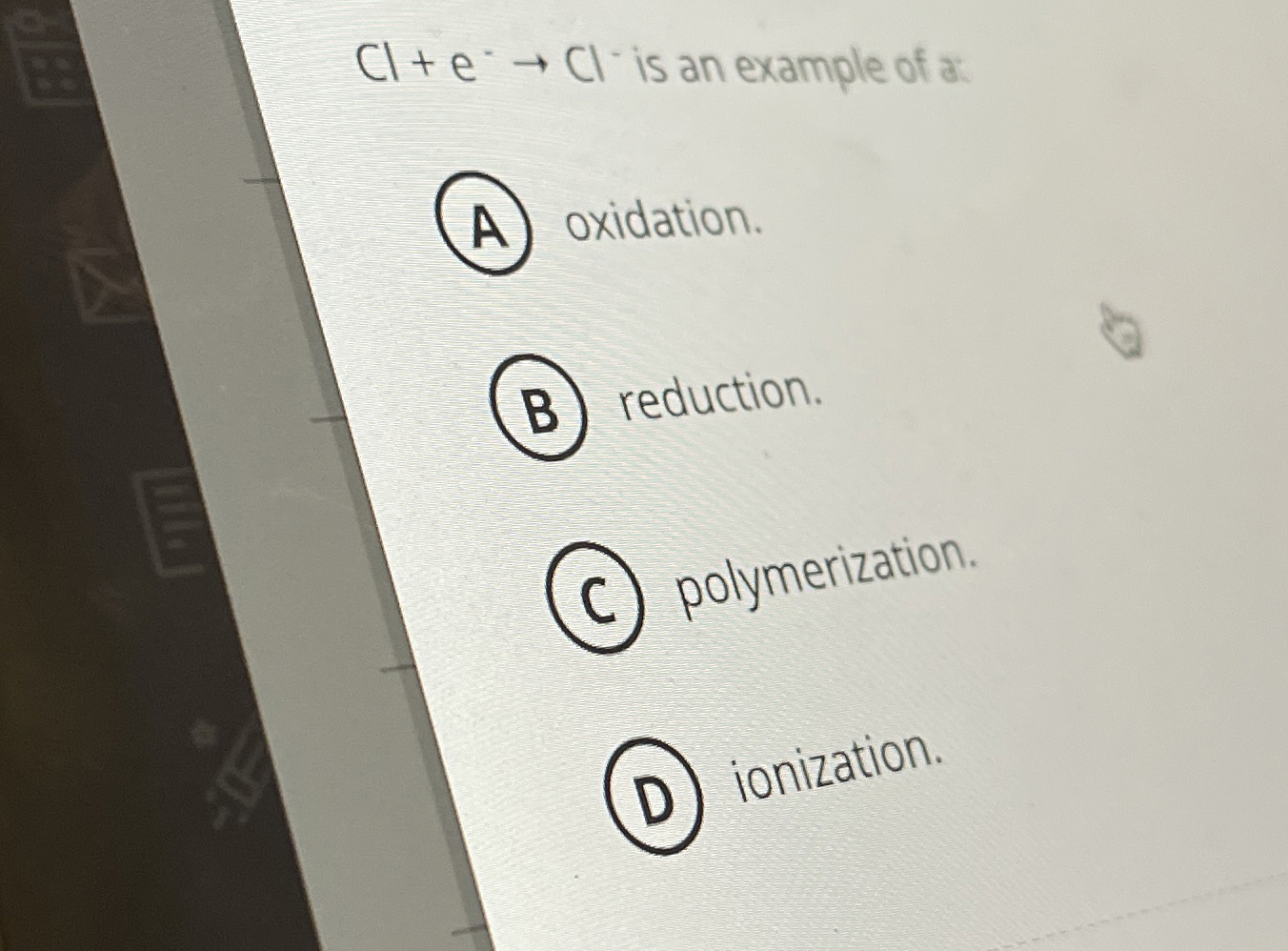 Solved Cl-+e-→Cl-is an example of a:(A) ﻿oxidation.(B) | Chegg.com