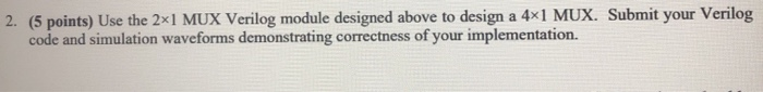 Solved 2. (5 points) Use the 2x1 MUX Verilog module designed | Chegg.com