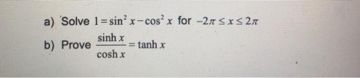 Solved a) Solve 1 = sin’ x-cos’ x for -21 Sxs 21 sinh x b) | Chegg.com