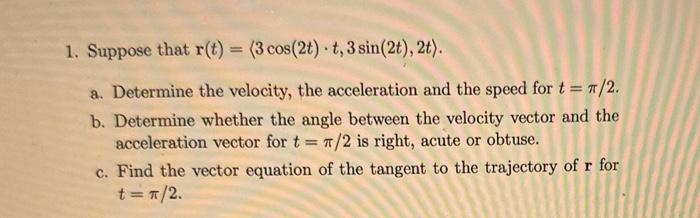 Solved 1. Suppose that r(t)= 3cos(2t)⋅t,3sin(2t),2t . a. | Chegg.com