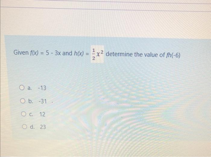Solved Given f(x) = 5 - 3x and h(x) = = x2 determine the | Chegg.com