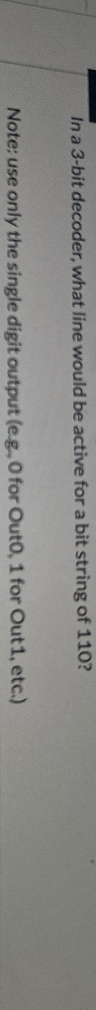 Solved In a 3-bit decoder, what line would be active for a | Chegg.com