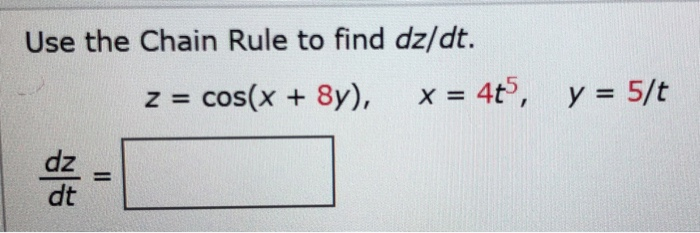 Solved Use the Chain Rule to find dz/dt. z = cos(x + 8y), x | Chegg.com