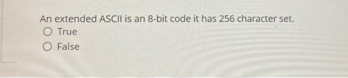Solved An extended ASCII is an 8-bit code it has 256 | Chegg.com