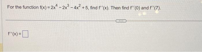 Solved For The Function F X 7x3−8x2 5x 2 Find F′′ X Then
