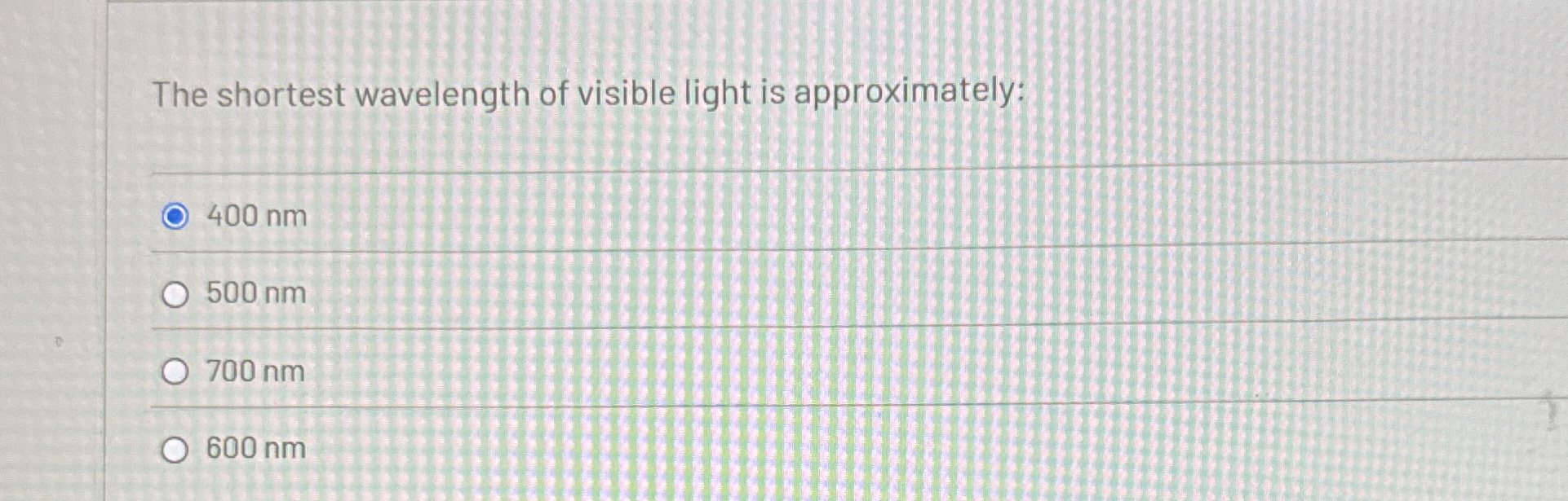 The shortest wavelength of visible light is | Chegg.com