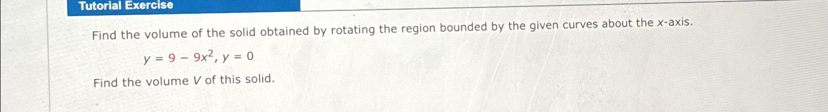Solved Tutorial ExerciseFind the volume of the solid | Chegg.com