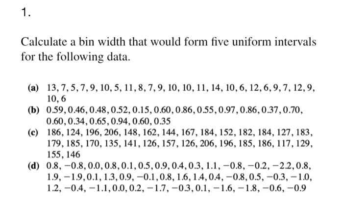 Solved 1. Calculate a bin width that would form five uniform | Chegg.com