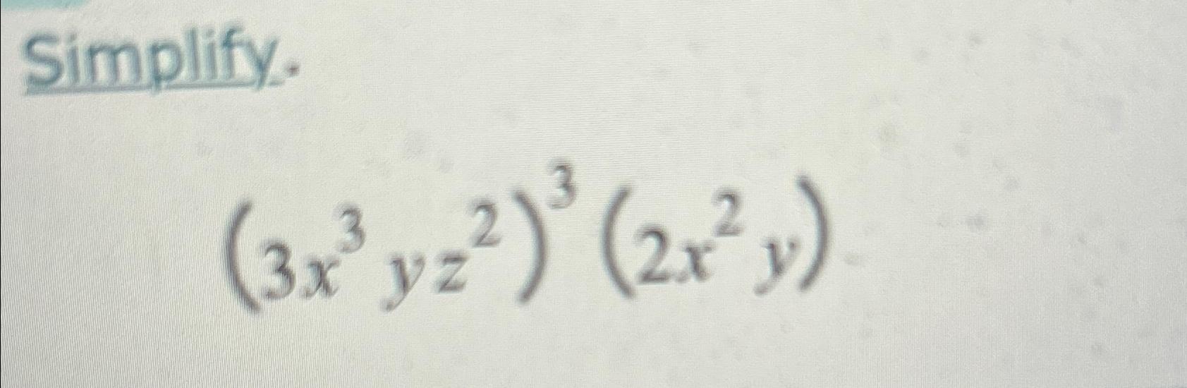 Solved Simplify.(3x3yz2)3(2x2y) | Chegg.com
