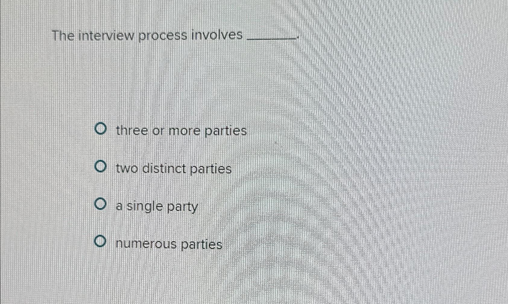 Solved The interview process involvesthree or more | Chegg.com