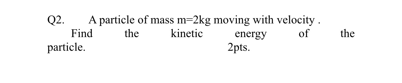 Solved Q2. ﻿A particle of mass m=2kg ﻿moving with velocity | Chegg.com