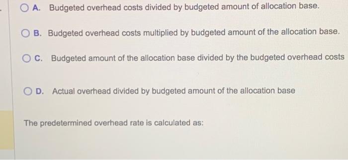 Solved OA. Budgeted overhead costs divided by budgeted | Chegg.com