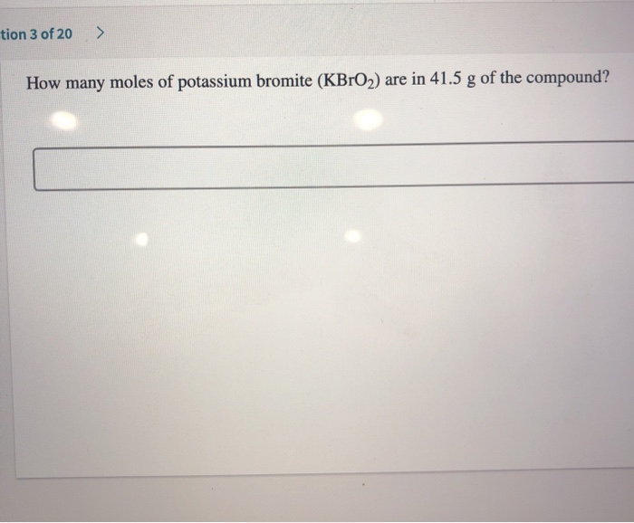 Solved tion 3 of 20 > How many moles of potassium bromite | Chegg.com