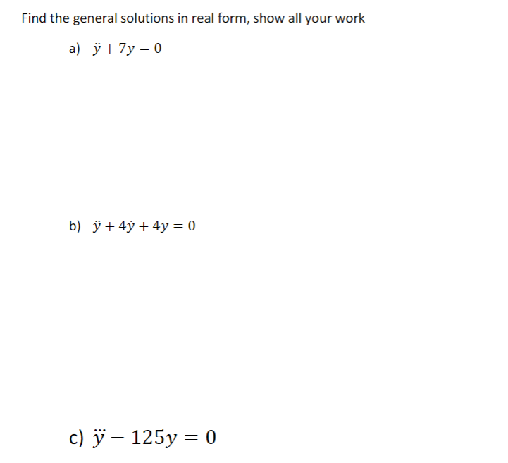 Solved Find the general solutions in real form, show all | Chegg.com
